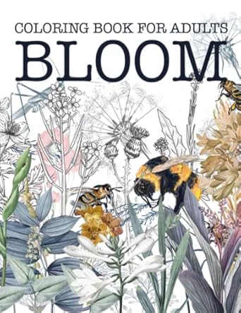 Bloom Adult Coloring Book: Beautiful Flower Patterns and Botanical ...