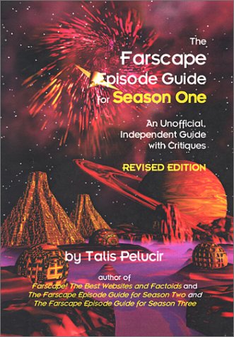 The Farscape Episode Guide for Season One: An Unofficial Guide with ...
