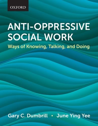 Anti-Oppressive Social Work: Ways of Knowing, Talking, and Doing: Gary ...
