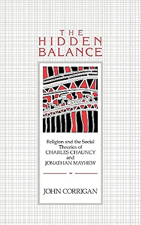 The Hidden Balance: Religion and the Social Theories of Charles Chauncy ...