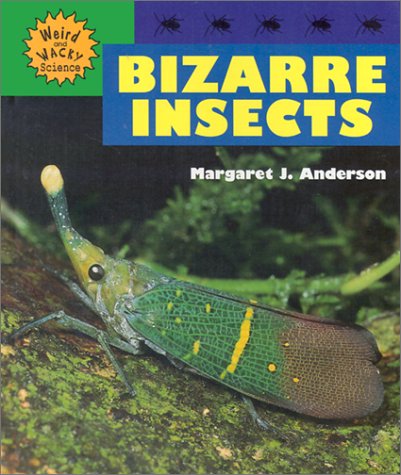 Bizarre Insects (Weird and Wacky Science): Anderson, Margaret Jean ...