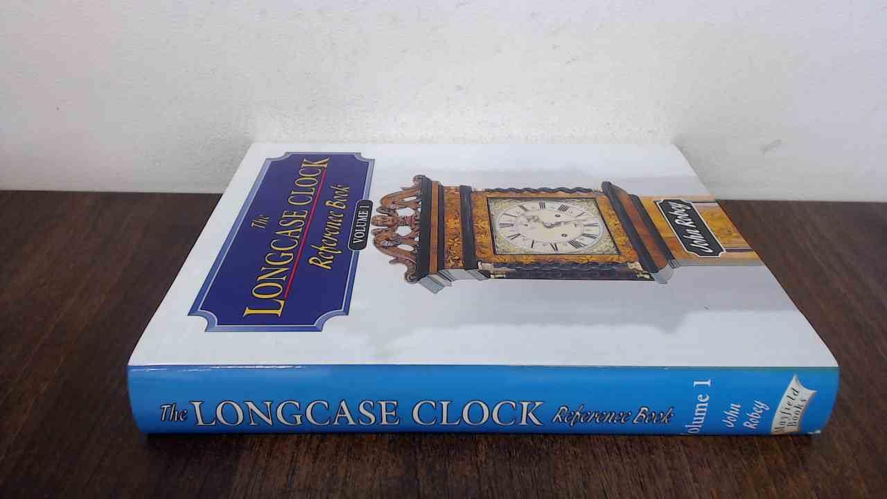 The longcase clock reference book, Vol 1: John A Robey: 9780954052515 ...