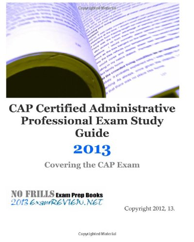 CAP Certified Administrative Professional Exam Study Guide 2013 ...