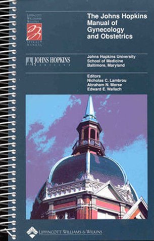 The Johns Hopkins Manual of Gynecology and Obstetrics: The Johns ...