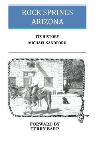 Rock Springs Arizona Its History (Arizona History): Sandford, Michael ...