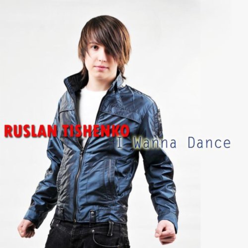 Amazon.com: I Wanna Dance : Ruslan Tishenko: Digital Music