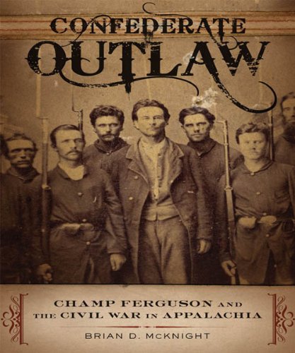 Amazon.com: Confederate Outlaw: Champ Ferguson and the Civil War in ...