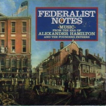Museum Music - Federalist Notes: Music From the Era of Hamilton and the ...