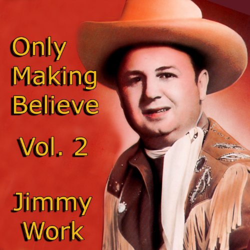 Only Making Believe, Vol. 2 by Jimmy Work on Amazon Music - Amazon.co.uk