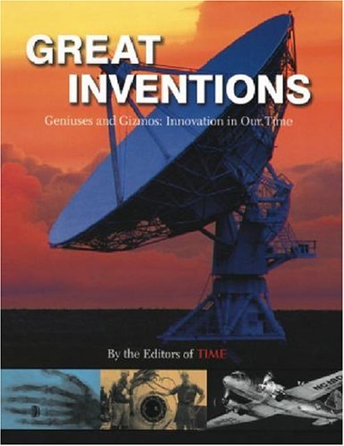 Great Inventions: Geniuses, Gadgets and Gizmos: Innovations in Our Time ...