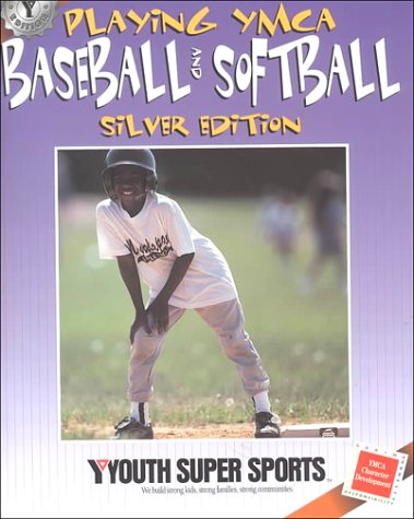 Playing YMCA Baseball and Softball, Silver Edition: Ymca Youth Super ...