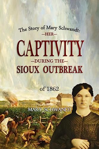 Amazon.com: The Story of Mary Schwandt: Her Captivity During the Sioux ...