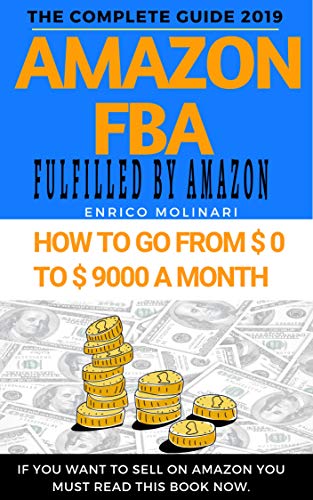 Amazon.com: Amazon FBA: The complete guide 2019: How to go From 0 $ to ...