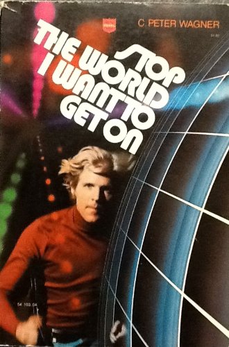 Stop the world, I want to get on: Wagner, C. Peter: 9780830702718 ...