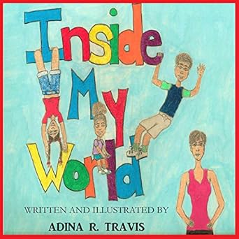 Inside My World (Our World Books Book 1) eBook : Travis, Adina, Travis ...