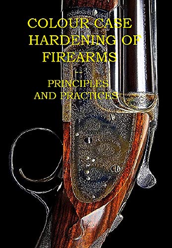 Colour Case Hardening of Firearms-Principles and Practices : John A ...