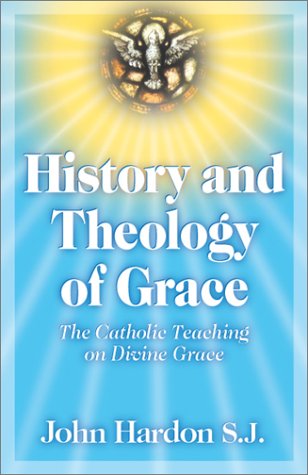 History and Theology of Grace: The Catholic Teaching of Divine Grace ...
