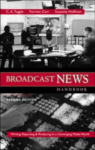 Broadcast News Handbook: Writing, Reporting, Producing in a Converging ...