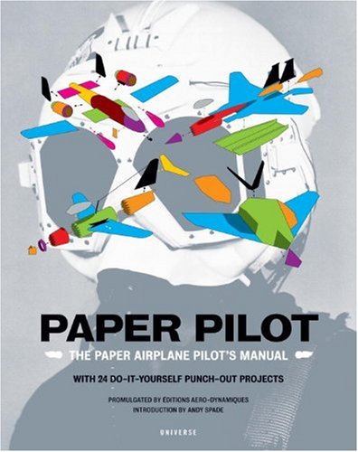 Paper Pilot: The Paper Airplane Pilot's Manual: Cezzar, Juliette, Spade ...