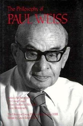 The Philosophy of Paul Weiss, Volume 23 (Library of Living Philosophers ...