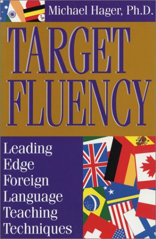 Target Fluency: Leading Edge Foreign Language Teaching Techniques ...