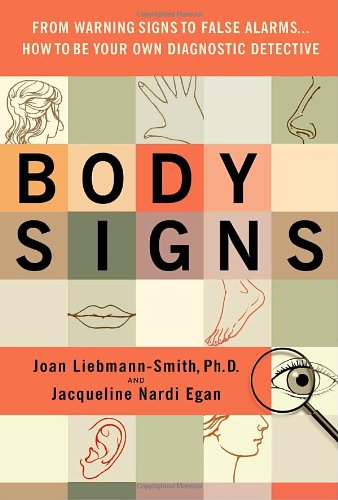 Body Signs: From Warning Signs to False Alarms...How to Be Your Own ...