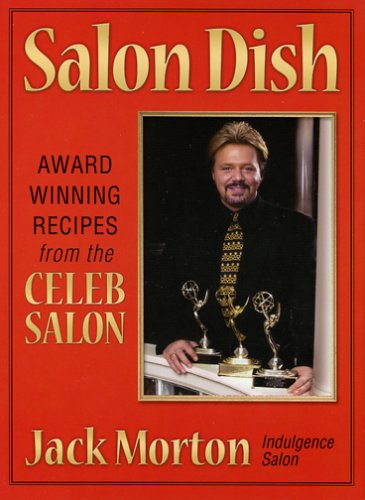 Salon Dish: Award Winning Recipes from the Celeb Salon: Morton, Jack ...