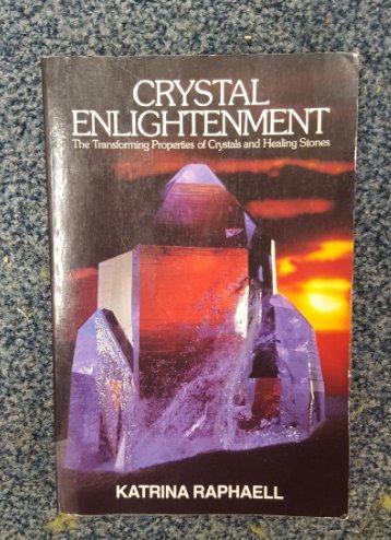 Crystal Enlightenment: The Transforming Properties of Crystals and Healing Stones: Katrina ...
