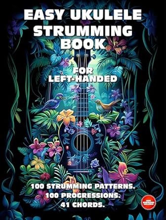 Easy Ukulele Strumming Book for Left-Handed.100 Strumming Patterns.100 ...