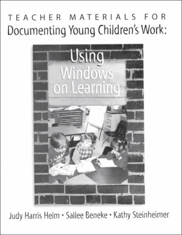 Teacher Materials for Documenting Young Children's Work: Using Windows on Learning: Helm, Judy ...