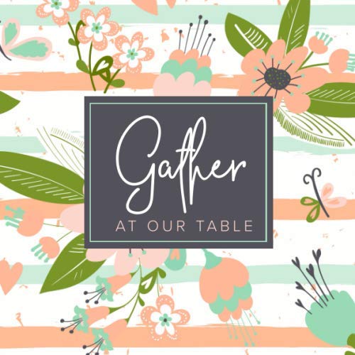 Gather At Our Table: A Blank Recipe Journal To Write Down Your Favorite ...