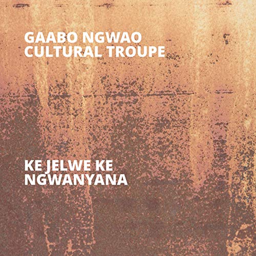 Amazon MusicでGaabo Ngwao Cultural TroupeのKe Jelwe Ke Ngwanyanaを再生する