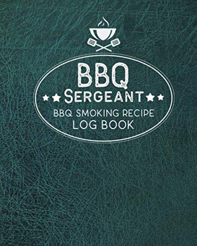 BBQ Sergeant BBQ Smoking Recipe Log Book: BBQ Grill Cookbook, Smoker ...
