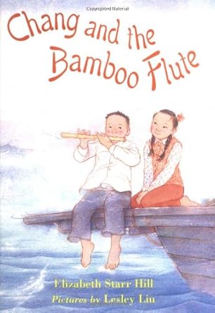 Chang and the Bamboo Flute: Hill, Elizabeth Starr, Liu, Lesley ...