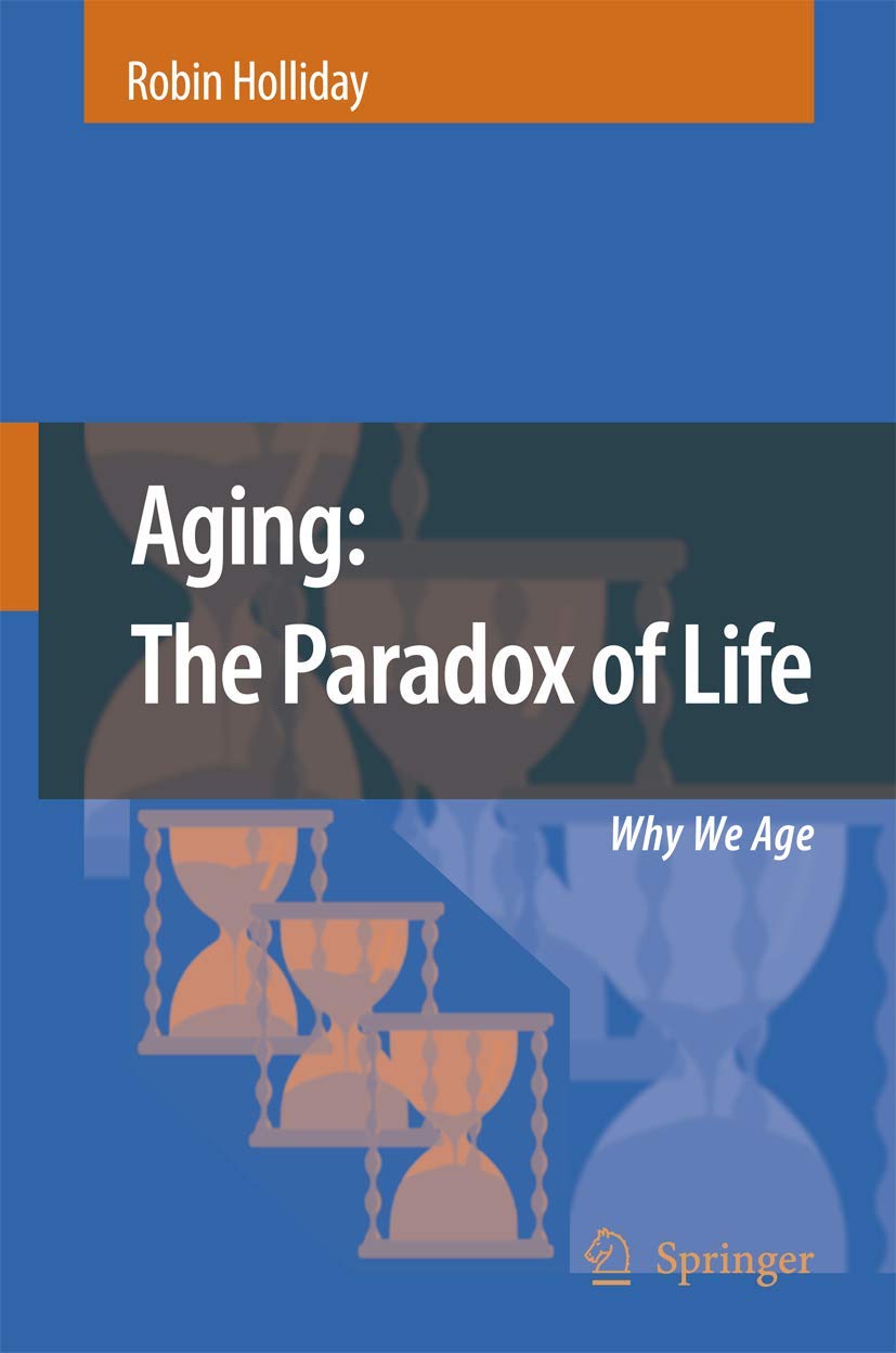 Aging: The Paradox of Life: Why We Age: 9781402056406: Medicine ...