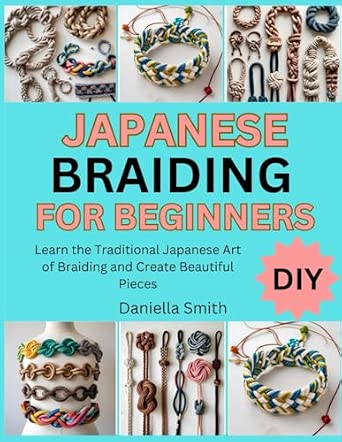 JAPANESE BRAIDING FOR BEGINNERS: Learn the Traditional Japanese Art of ...