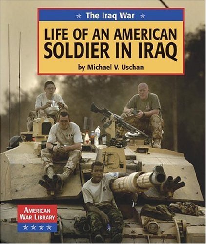 Amazon.com: The Iraq War: Life of an American Soldier in Iraq (American ...