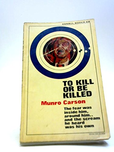 To Kill or Be Killed: Carson, Munro: Amazon.com: Books