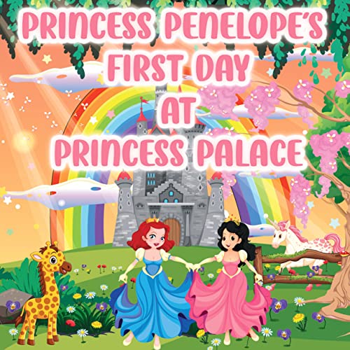 Princess Penelope's First Day at Princess Palace (Princess Penelope's ...