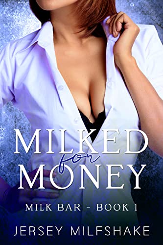 Milked For Money Milk Bar Book 1 Ebook Milfshake Jersey Amazon
