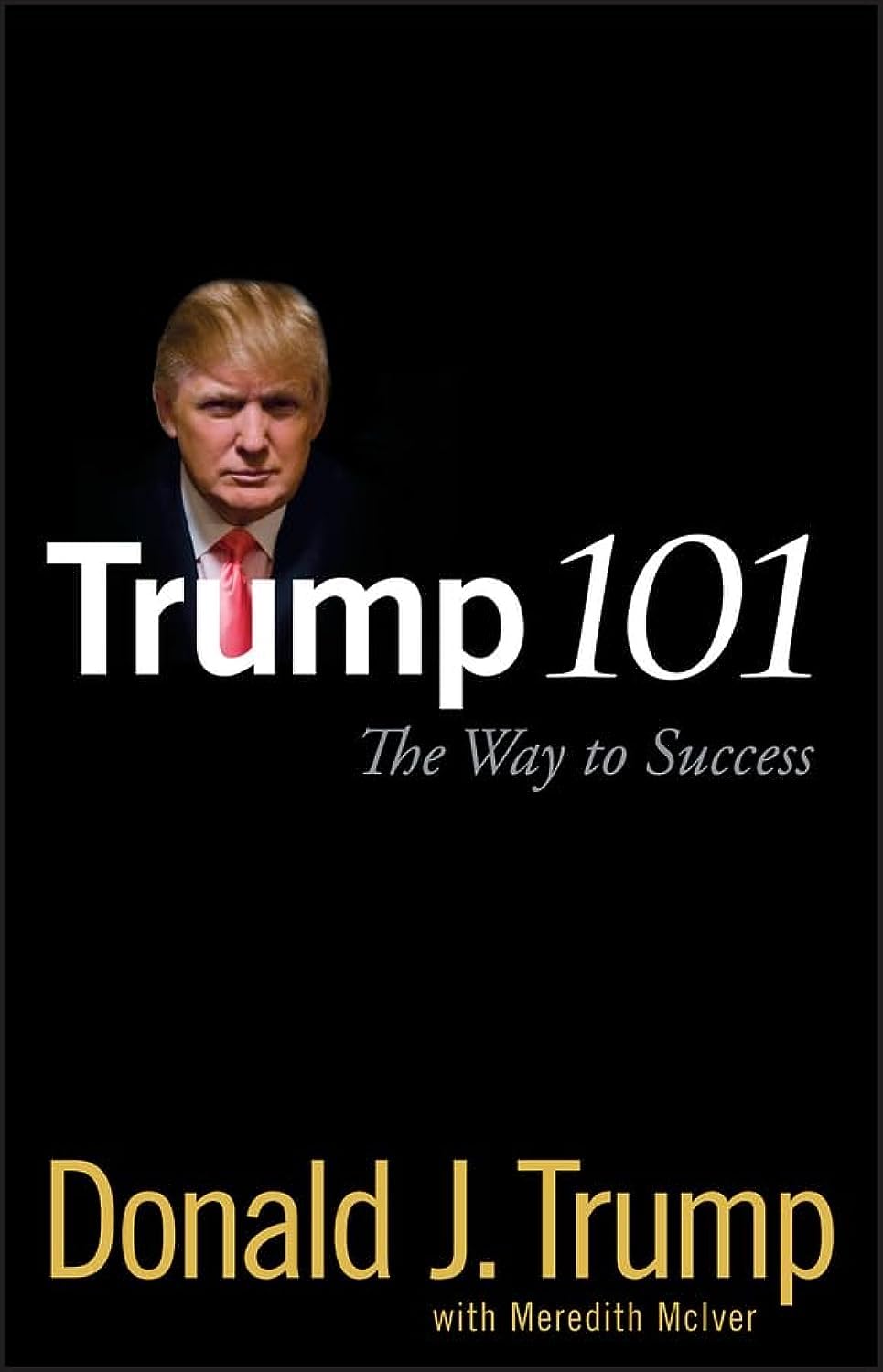 Trump 101: The Way to Success: Trump, Donald J., McIver, Meredith ...
