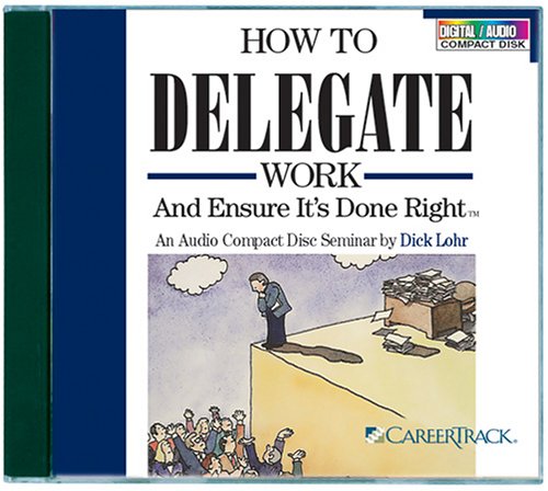 How to Delegate Work and Ensure It's Done Right: Dick Lohr: 9781933328003: Amazon.com: Books
