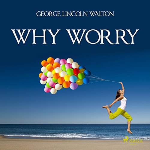 Amazon.com: Why Worry (Audible Audio Edition): George Lincoln Walton ...