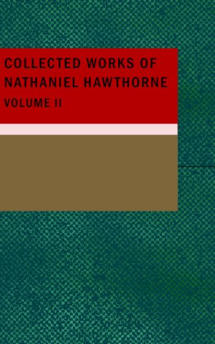 Collected Works of Nathaniel Hawthorne, Volume 2: Hawthorne, Nathaniel ...