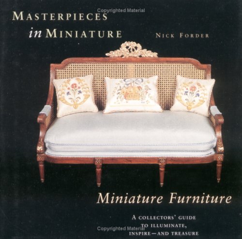 Masterpieces in Miniature - Miniature Furniture, A Collectors' Guide to ...