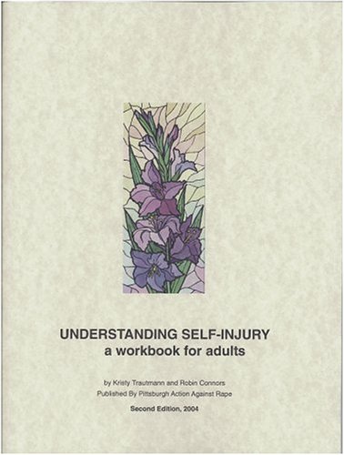 Understanding Self-Injury: A Workbook for Adults: Connors, Robin ...