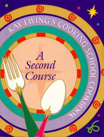Kay Ewing's Cooking School Cookbook...A Second Course: Ewing, Kay ...