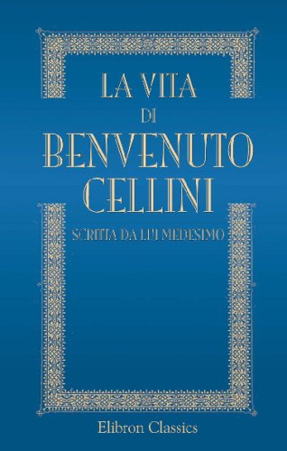 Amazon.com: La vita di Benvenuto Cellini scritta da lui medesimo ...