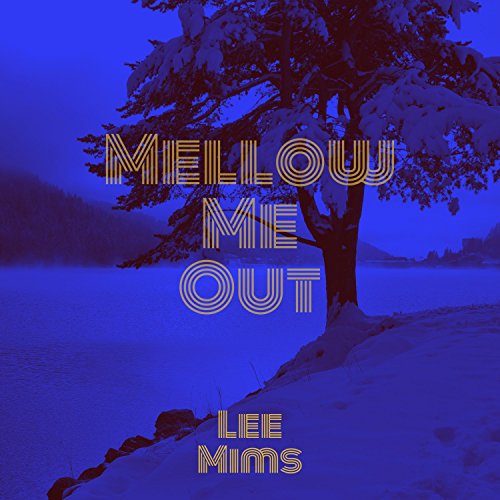 Amazon.com: Mellow Me Out : Lee Mims: Digital Music
