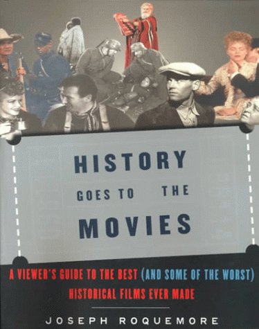History Goes to the Movies: A Viewer's Guide to the Best (and Some of ...